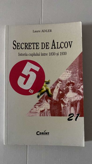 Secrete de Alcov - Istoria cuplului intre 1830 si 1930 Iasi • OLX.ro
