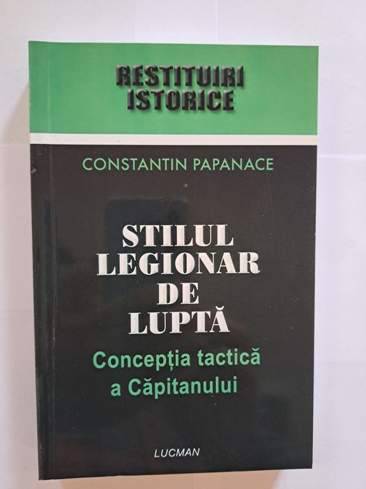 Stilul legionar de lupta - Conceptia tactica a Capitanului, 180 lei ...