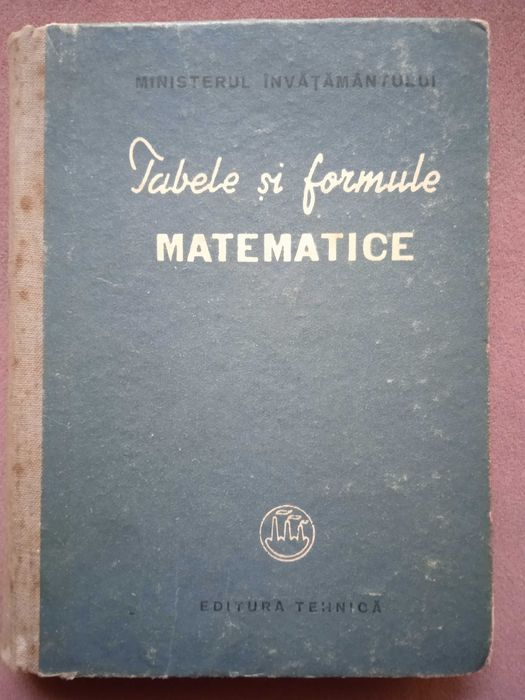 Tabele si formule matematice, Editura Tehnica 1954 Brasov • OLX.ro