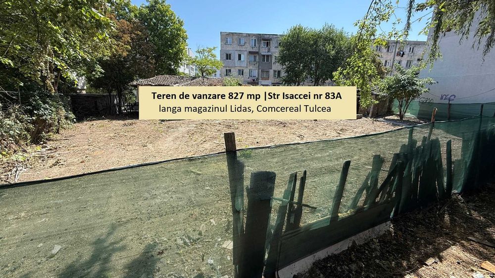 Teren de vanzare 827 mp, Str Isaccei83A, langa magazinul Lidas Tulcea ...