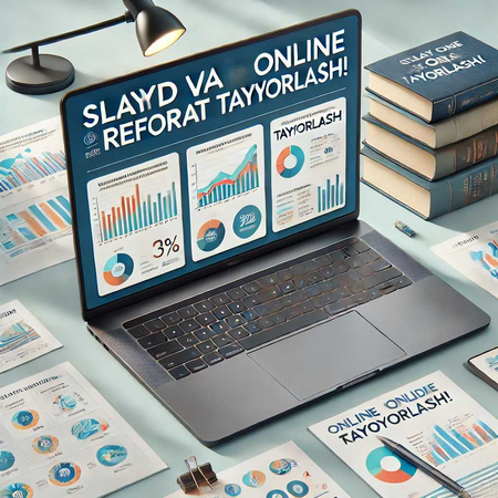 Slayd va Online Referat Tayyorlash Xizmati!